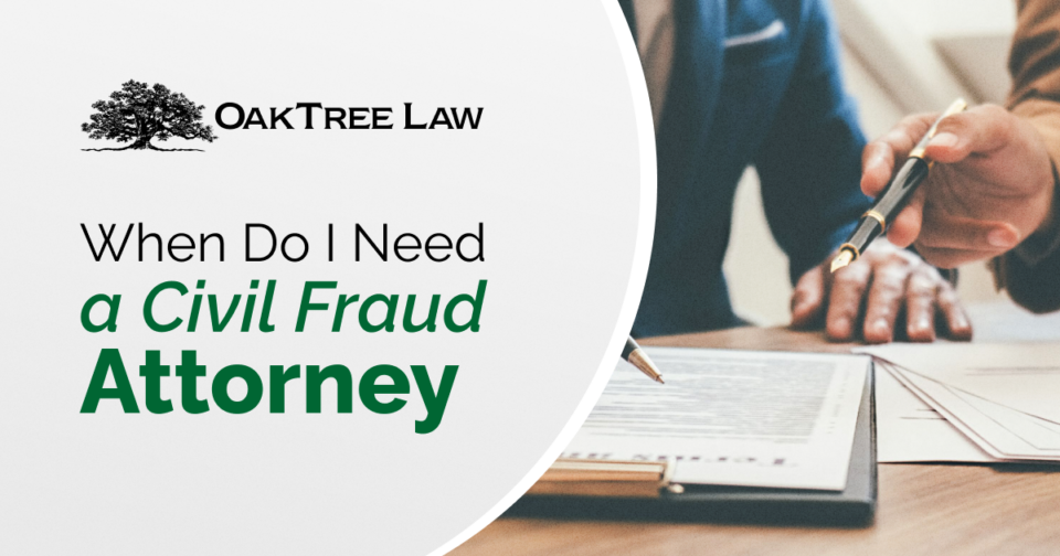 When Do I Need a Civil Fraud Attorney? | OakTree Law